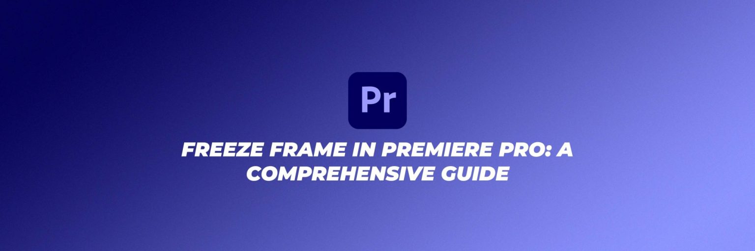 How to Freeze Frame in Premiere Pro - 4 Pro Methods